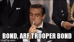 Bond, ARF Trooper Bond. - Imgflip