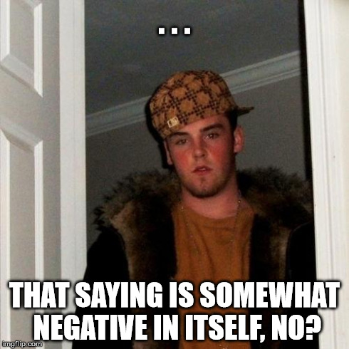 Scumbag Steve Meme - Imgflip