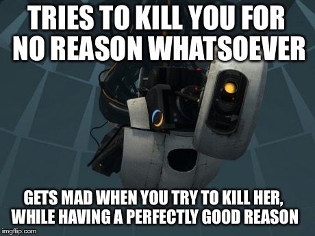 I think GLaDOS might be a malignant narcissist... - Imgflip