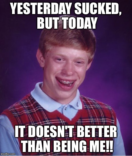 Bad Luck Brian Meme - Imgflip