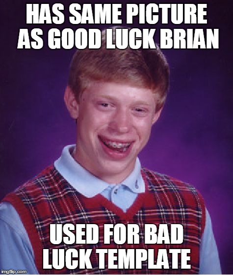 Bad Luck Brian Meme Imgflip
