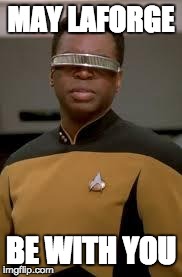 Image tagged in may laforge be with you - Imgflip