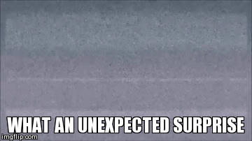 unexpected surprise - Imgflip