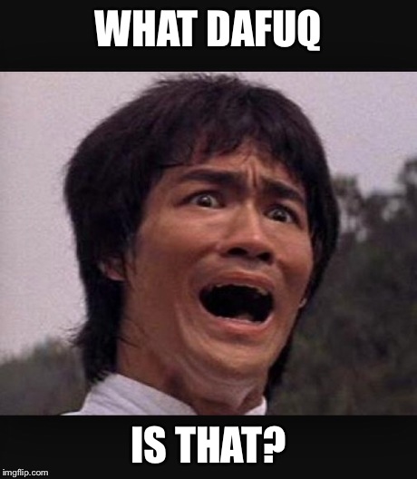 What Dafuq? - Imgflip