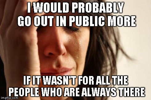 First World Problems Meme - Imgflip