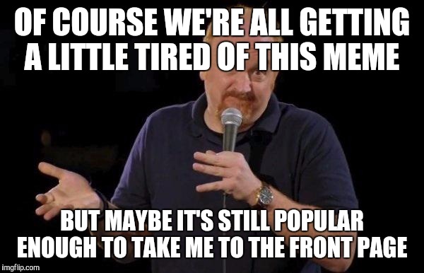 Louis ck but maybe - Imgflip