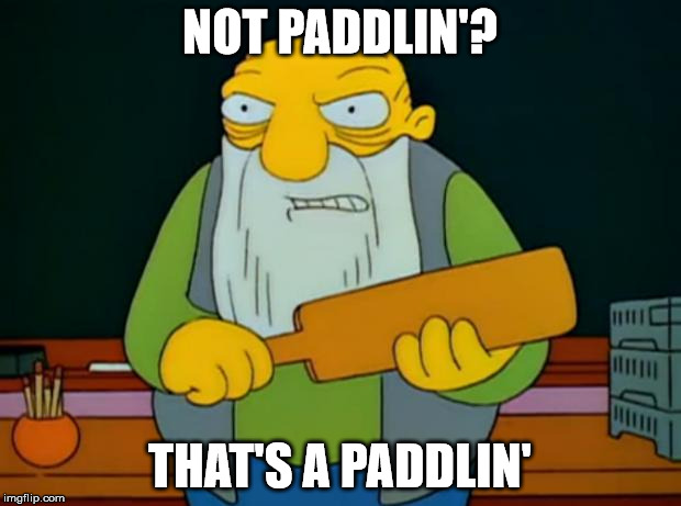 Thats a paddlin' - Imgflip