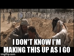 I don't know I'm making this up as I go - Imgflip