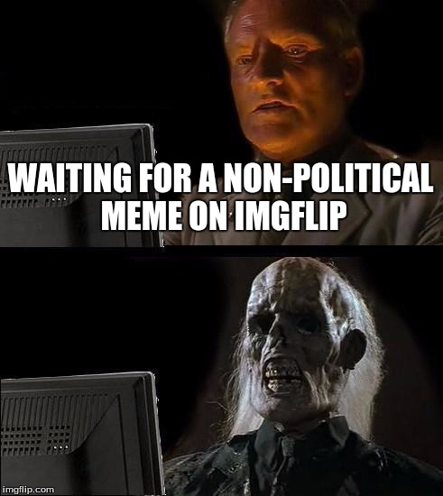 I'll Just Wait Here Meme - Imgflip