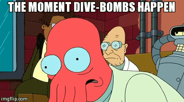 When Dive-bombs happen - Imgflip