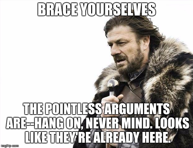 Pointless Argument Memes Arguing With Me Is Pointless (I Knew I Was