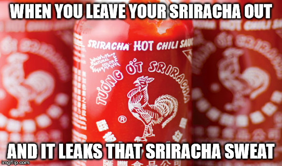 Sriracha Sweat - Imgflip