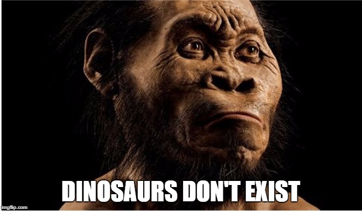 dinosaurs dont exist Memes & GIFs - Imgflip