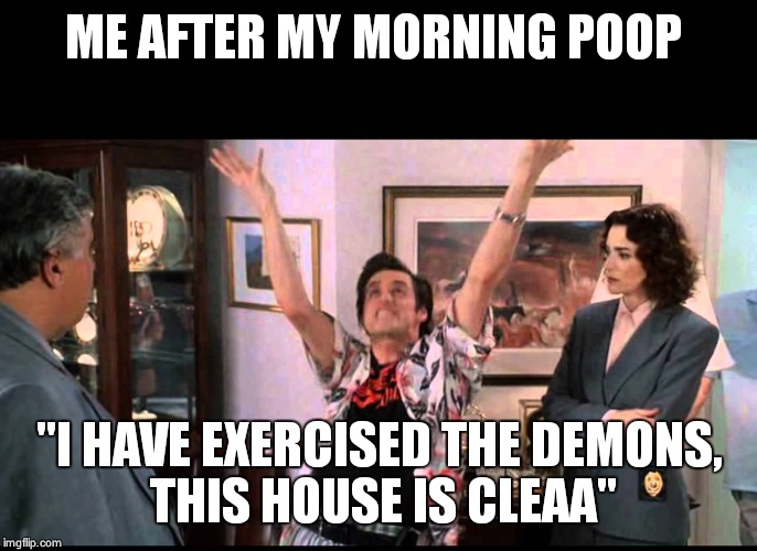 Image tagged in funny,jim carrey,exercised the demons,poop,morning ...