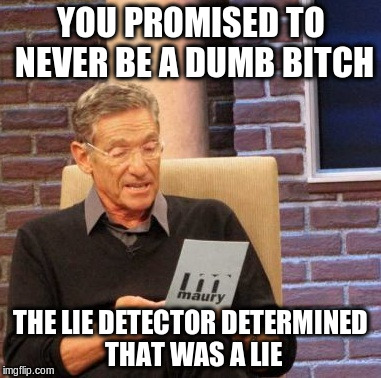 Maury Lie Detector Meme - Imgflip