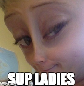 Sup ladies - Imgflip