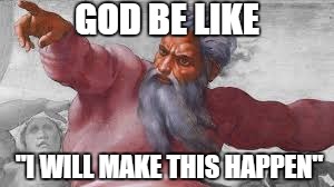 Image tagged in god be like - Imgflip