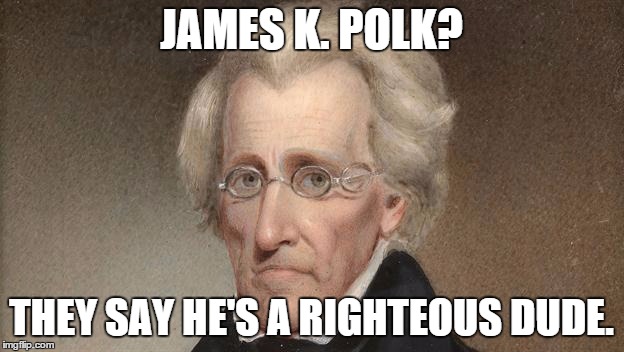 They All Love Him | F Yeah James K. Polk!