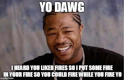 Yo Dawg Heard You Meme - Imgflip
