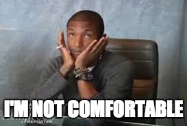 Image tagged in not comfortable pharrell - Imgflip