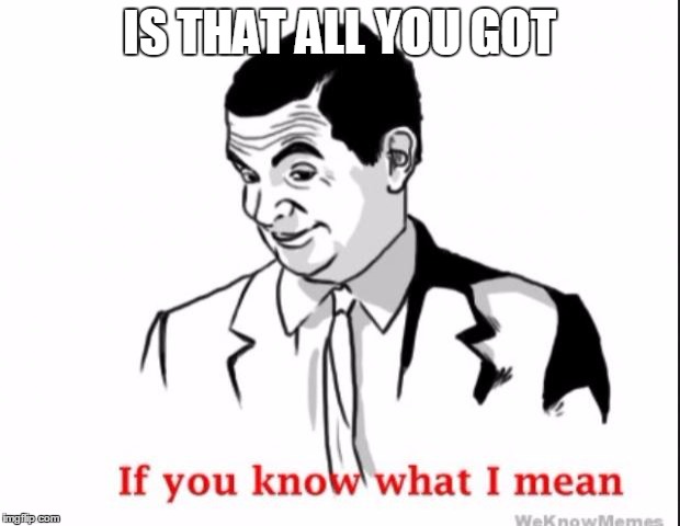 If you know what i mean - Imgflip