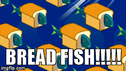 Bread fish - Imgflip