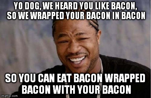 I don't know about my fellow imgflippers, buy Raydog loves his bacon ...