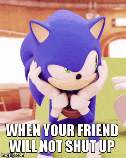 When your friend will not shut up - Imgflip