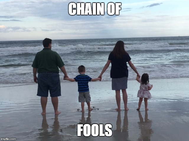 Image tagged in chain of fools - Imgflip