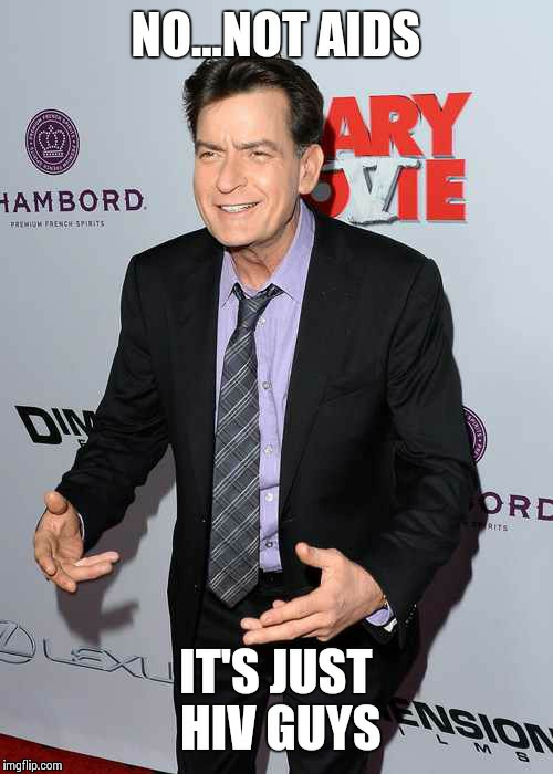 Image tagged in charlie sheen hiv - Imgflip