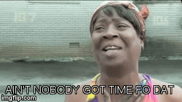 Ain't Nobody Got Time Fo Dat - Imgflip