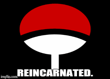 Reincarnated. - Imgflip