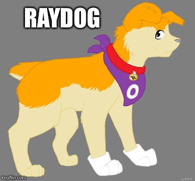 When I think of Raydog... - Imgflip