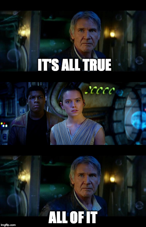It's True All of It Han Solo Meme - Imgflip
