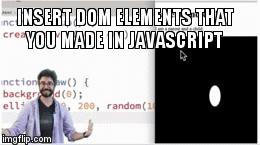 INSERT DOM ELEMENTS THAT YOU MADE IN JAVASCRIPT - Imgflip