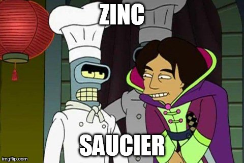 Image tagged in zinc saucier - Imgflip