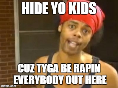 Hide Yo Kids Hide Yo Wife Meme - Imgflip