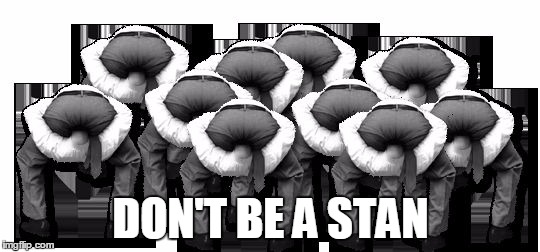 Don't be a Stan - Imgflip