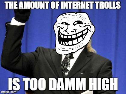Too Damm High Of Internet Trolls - Imgflip