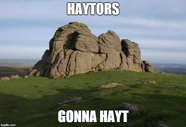Haytors Gonna Hayt - Imgflip