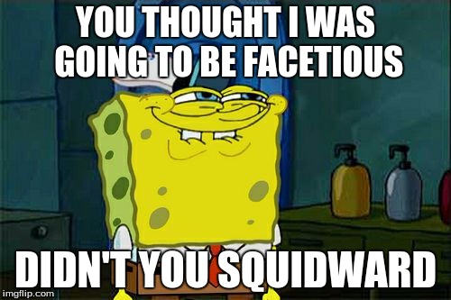 Don't You Squidward Meme - Imgflip