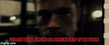 Fight Club - You Are The All Singing All Dancing Crap Of The World ...