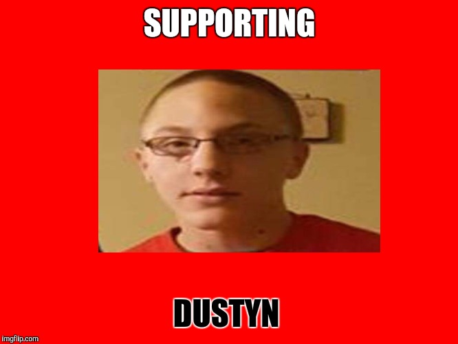 Supporting Dustyn - Imgflip